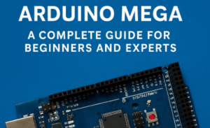 Arduino Mega: A Complete Guide for Beginners and Experts